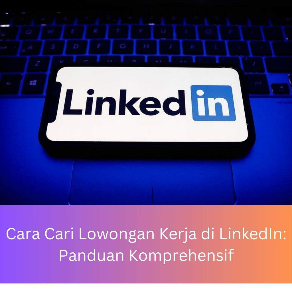 Cara Cari Lowongan Kerja Di Linkedin Panduan Komprehensif Penghasil Uang